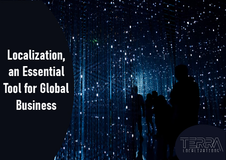 Localization, an Essential Tool for Global Business - Terra Localizations